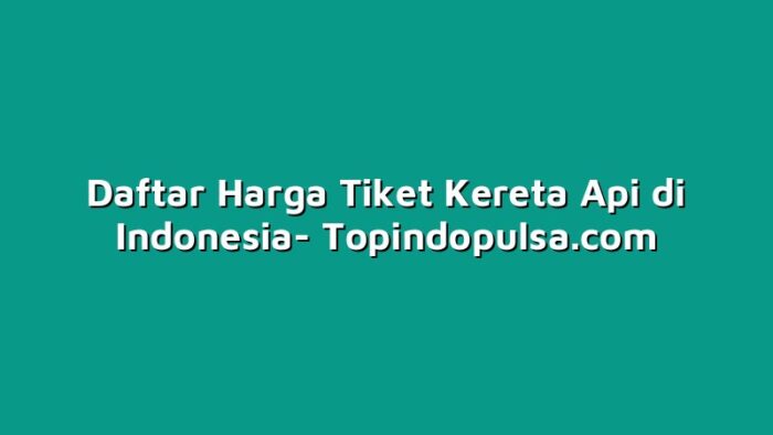 Daftar Harga Tiket Kereta Api di Indonesia