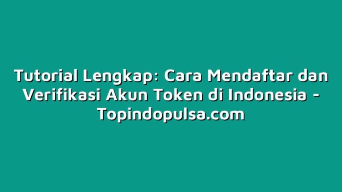 Tutorial Lengkap: Cara Mendaftar dan Verifikasi Akun Token di Indonesia