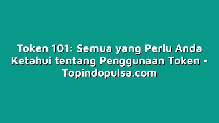 Token 101: Semua yang Perlu Anda Ketahui tentang Penggunaan Token